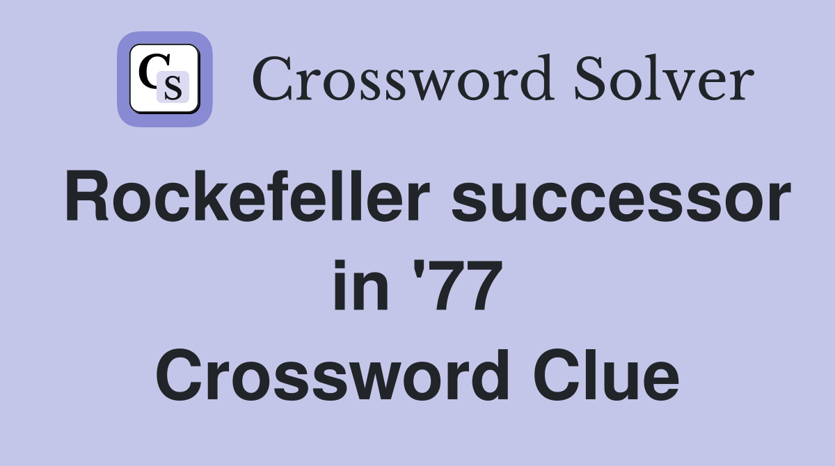 Rockefeller Successor In 77 Crossword Clue Answers Crossword Solver
